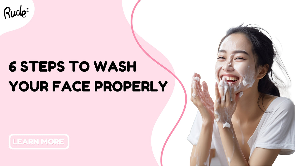 6 Steps to Wash Your Face Properly: Achieve Clear, Radiant Skin – Rude ...