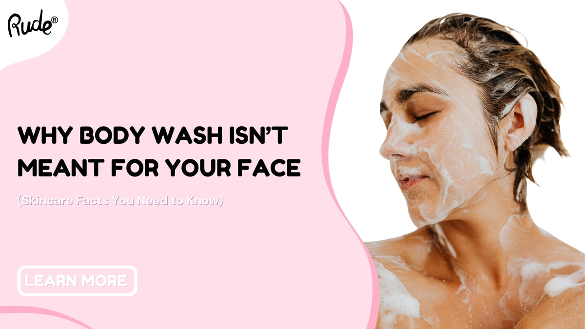 Can You Use Body Wash on Your Face & Why It’s Not Ideal – Rude Cosmetics